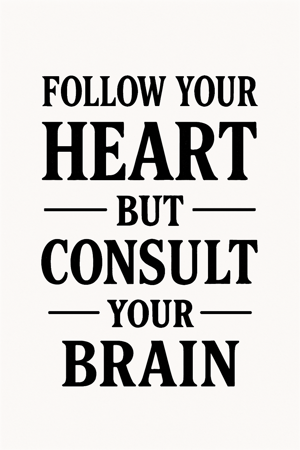 Follow Your Heart but Consult Your Brain! – Cheers For A Good Life!